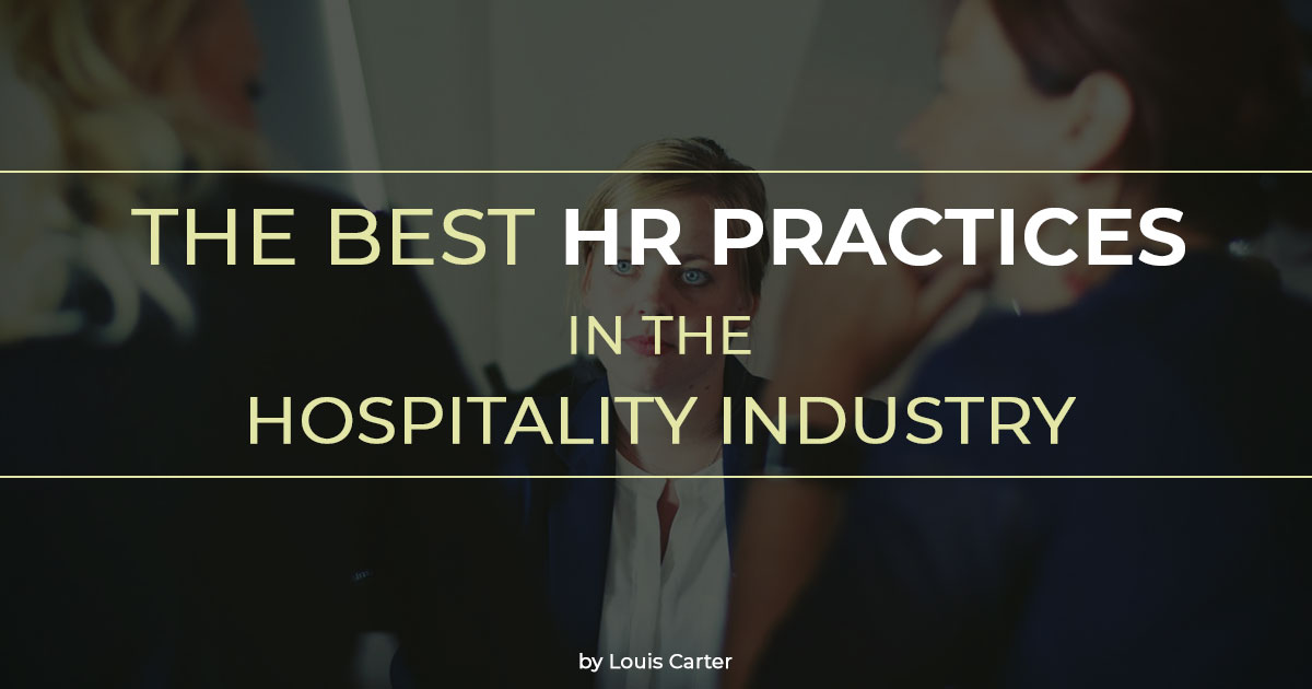 The Best HR Practices In The Hospitality Industry - Louis Carter ...