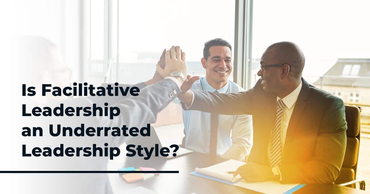 Is Facilitative Leadership An Underrated Leadership Style - Louis Carter