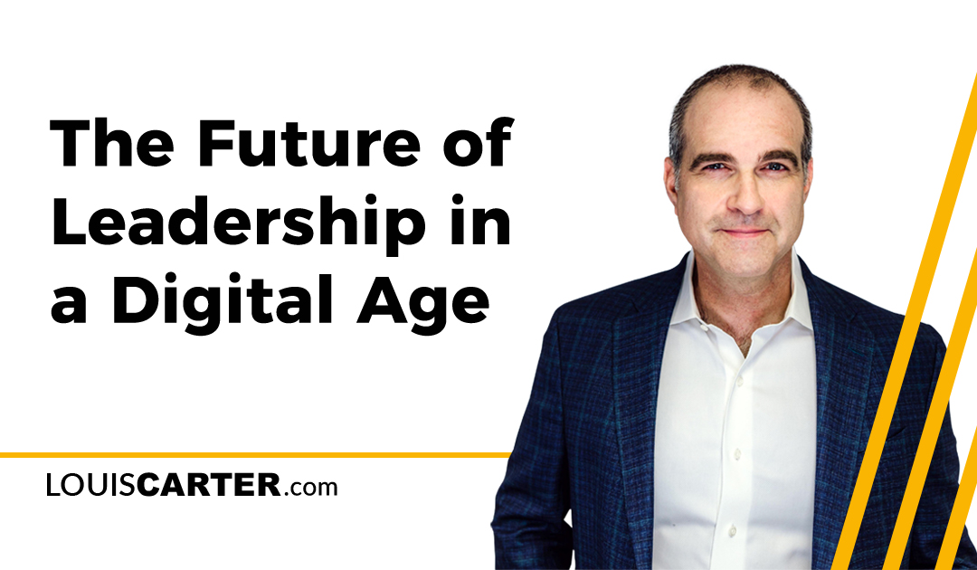 The Future Of Leadership In A Digital Age - Louis Carter